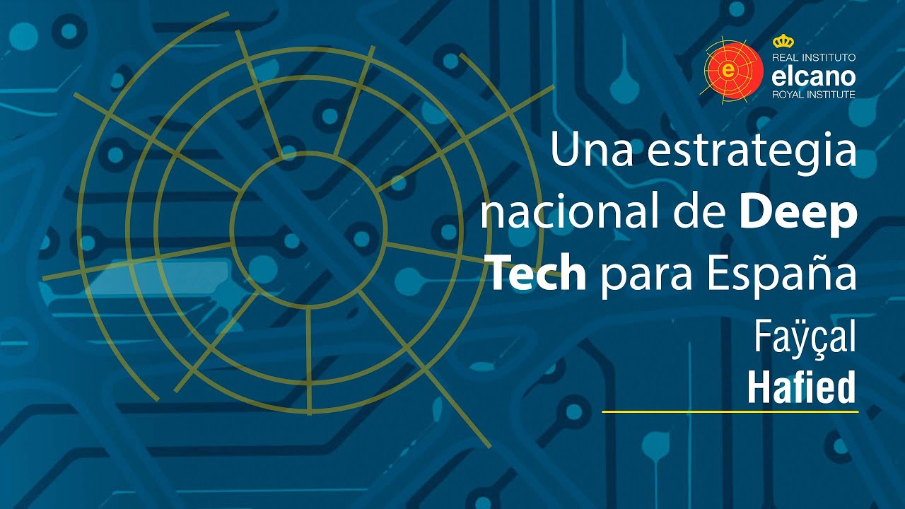 Una estrategia nacional de Deep Tech para España - Real Instituto Elcano